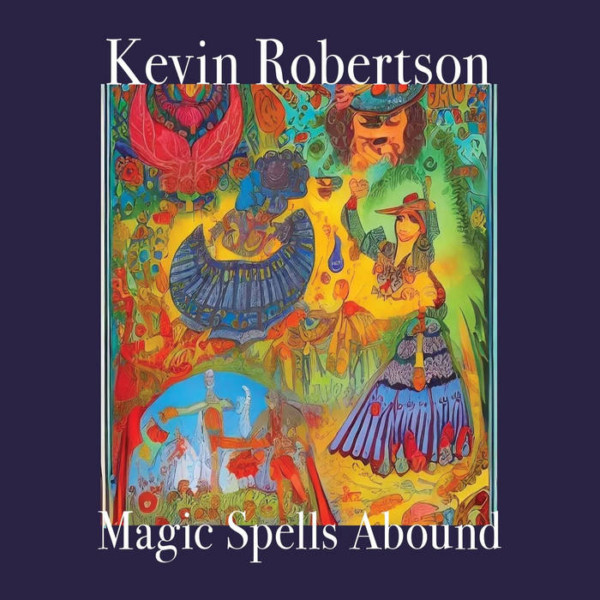 Kevin Robertson - Magic Spells Abound | Album