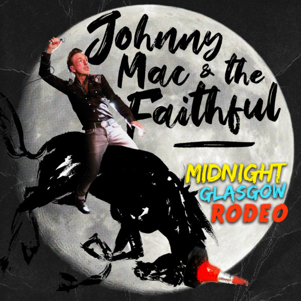 Johnny Mac and the Faithful - Midnight Glasgow Rodeo | Album